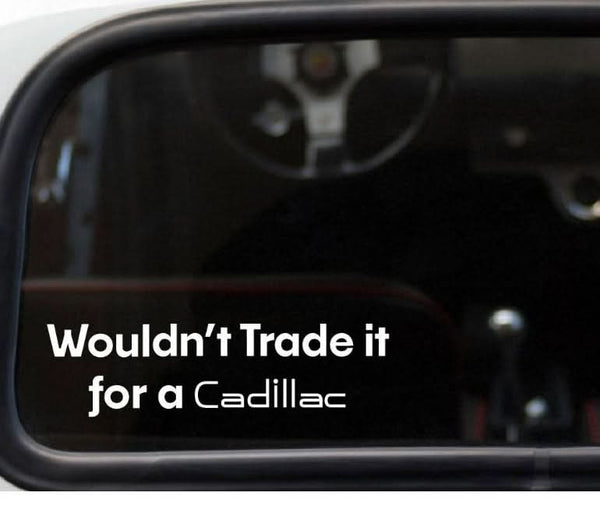 Wouldn't Trade it for a Cadillac Sticker – Nashville Metal Art